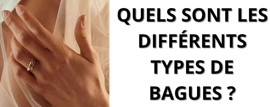 Quels sont les différents types de bagues